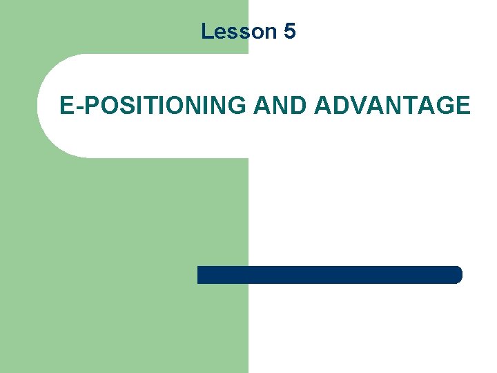Lesson 5 EPOSITIONING AND ADVANTAGE What is an