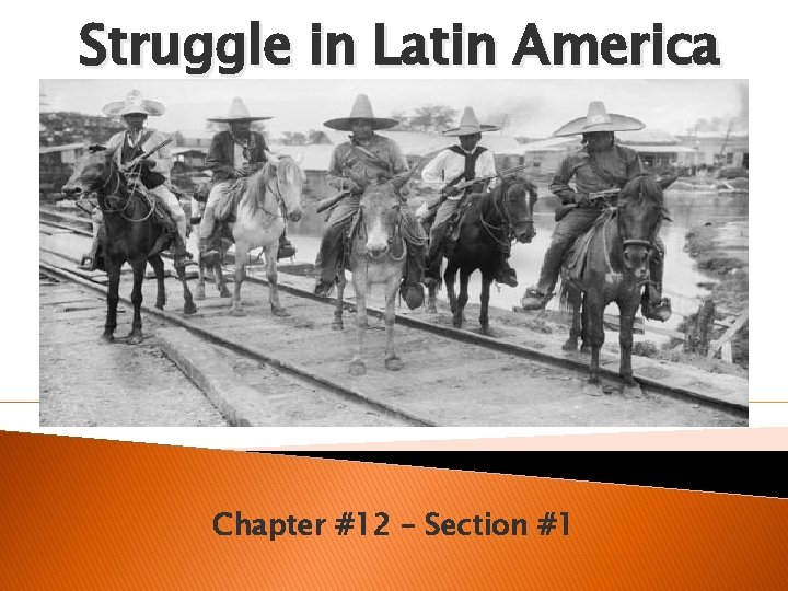 Struggle in Latin America Chapter 12 Section 1