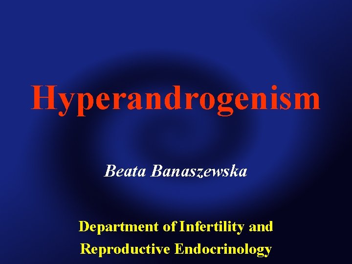 Hyperandrogenism Beata Banaszewska Department of Infertility and ...