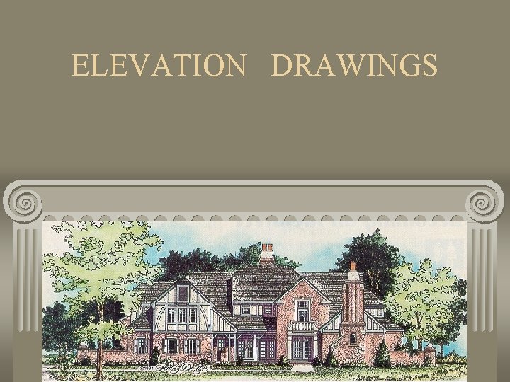 ELEVATION DRAWINGS Introduction An essential part of the