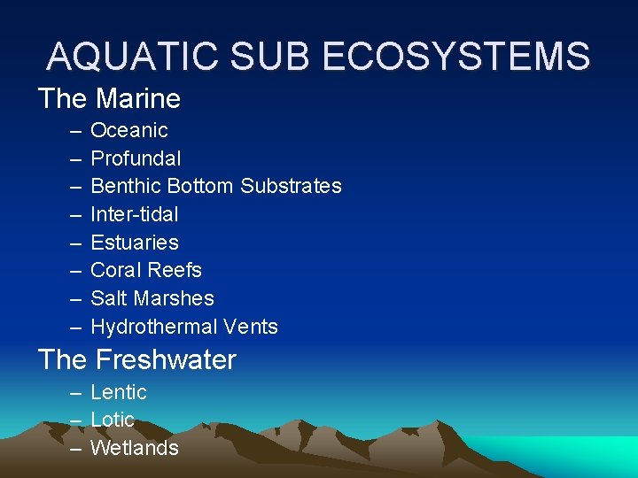 2 TYPES OF ECOSYSTEMS Aquatic Terrestrial Each of