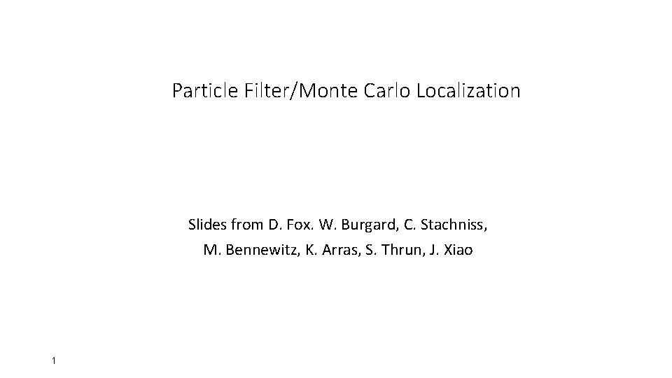 Particle FilterMonte Carlo Localization Slides from D Fox