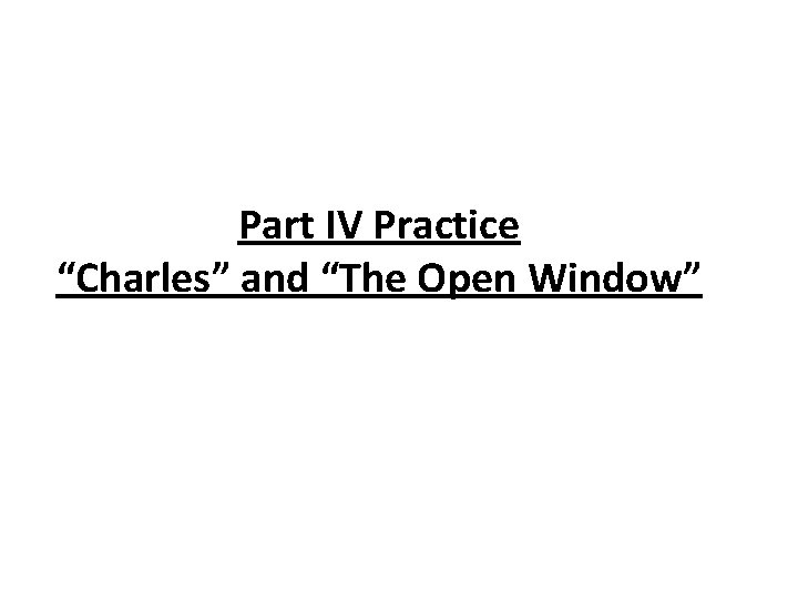 Part IV Practice Charles and The Open Window