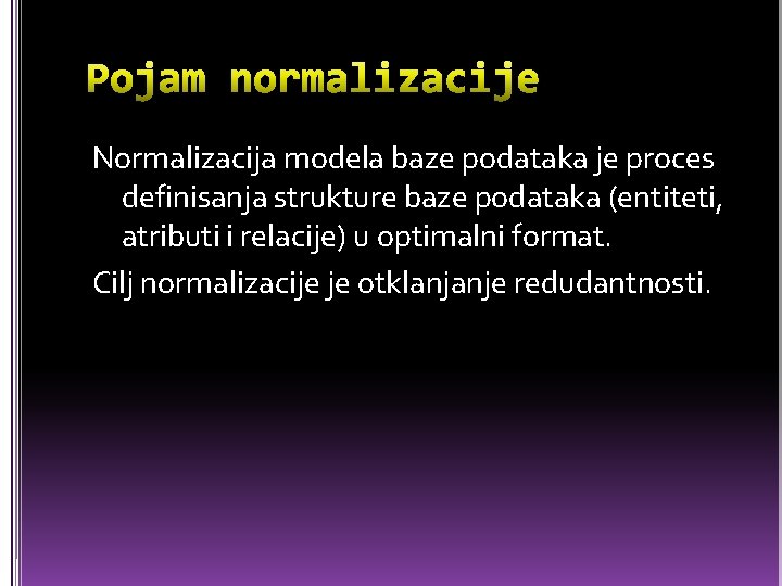 Normalizacija BP Normalizacija modela baze podataka je proces