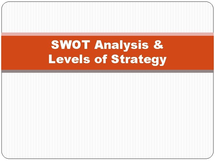 SWOT Analysis Levels of Strategy Homework Richview Mission