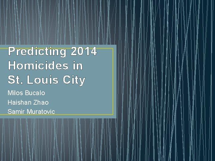 Predicting 2014 Homicides in St Louis City Milos