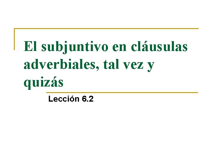 El subjuntivo en clusulas adverbiales tal vez y