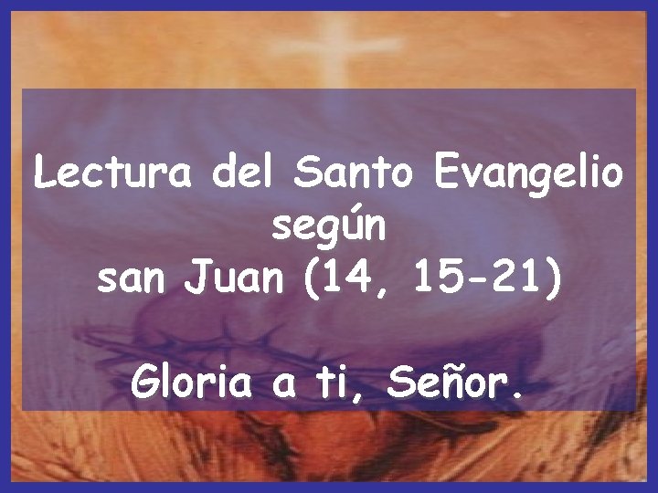 Evangelio segn San Juan 14 15 21 Lectura