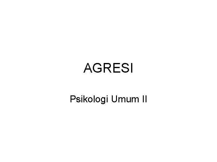 AGRESI Psikologi Umum II Pengertian Agresi Setiap tindakan