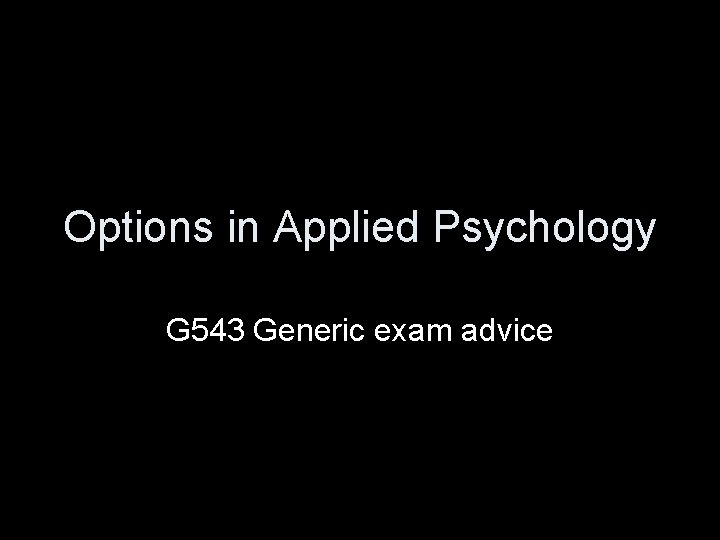 Options in Applied Psychology G 543 Generic exam