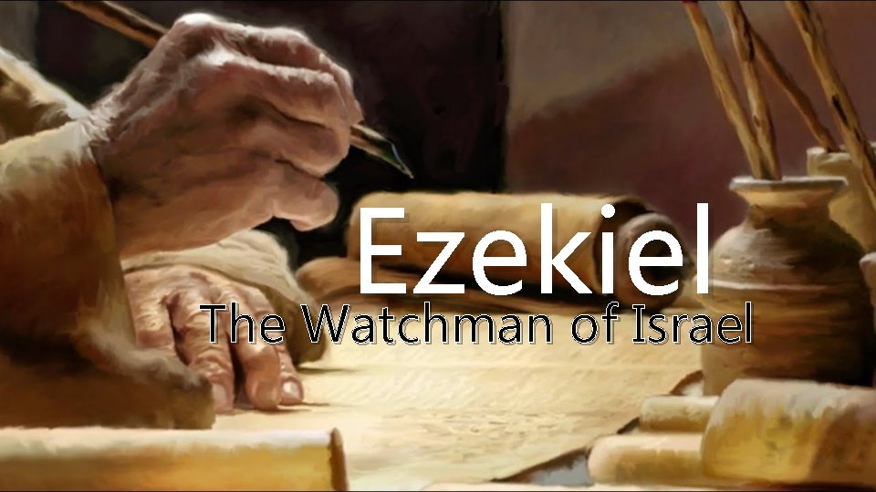 Ezekiel The Watchman of Israel Ezekiel Outline I