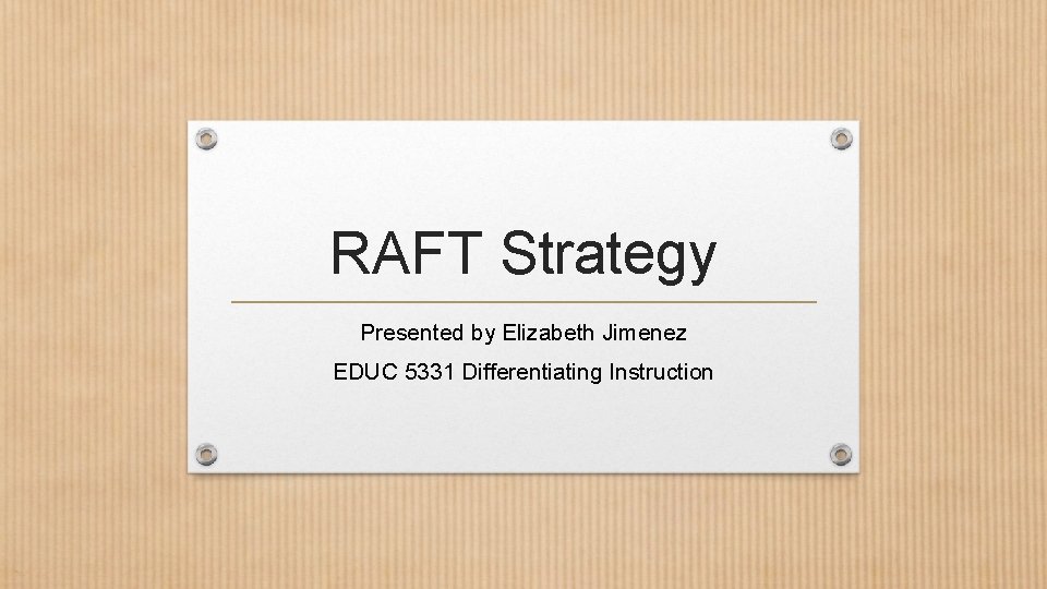 RAFT Strategy Presented by Elizabeth Jimenez EDUC 5331