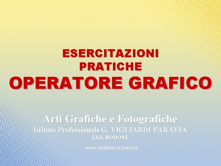 ESERCITAZIONI PRATICHE OPERATORE GRAFICO Arti Grafiche e Fotografiche