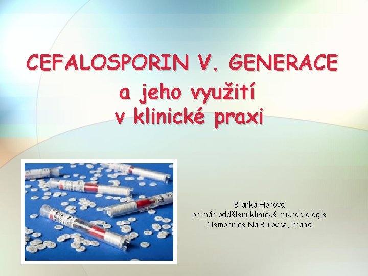 CEFALOSPORIN V GENERACE a jeho vyuit v klinick