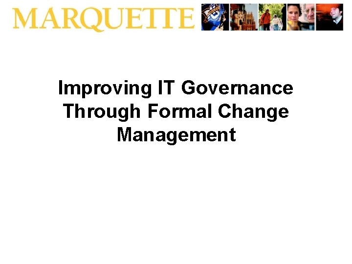 Improving IT Governance Through Formal Change Management My