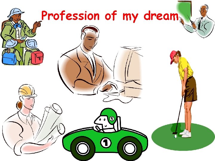 Profession of my dream Objectives to describe pupils