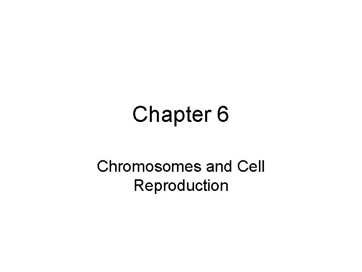 Chapter 6 Chromosomes and Cell Reproduction Section 6