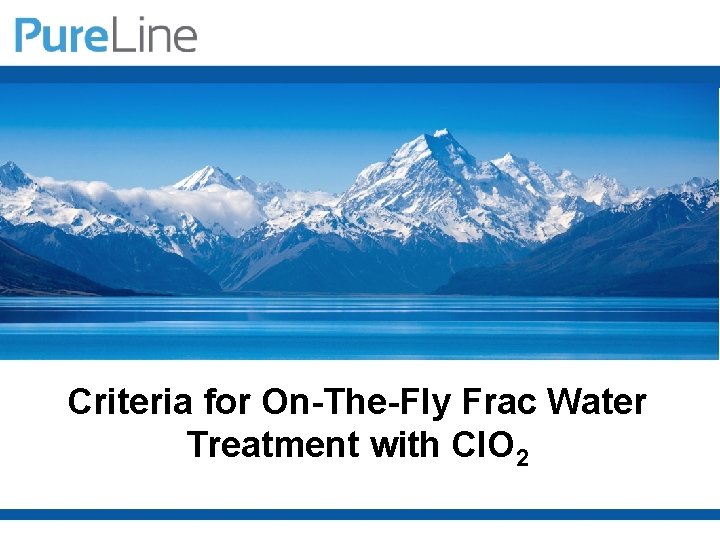 Criteria for OnTheFly Frac Water Treatment with Cl