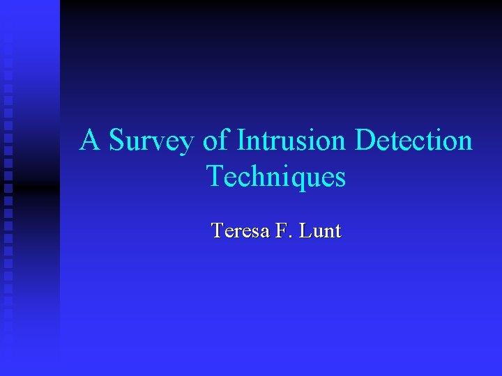 A Survey of Intrusion Detection Techniques Teresa F