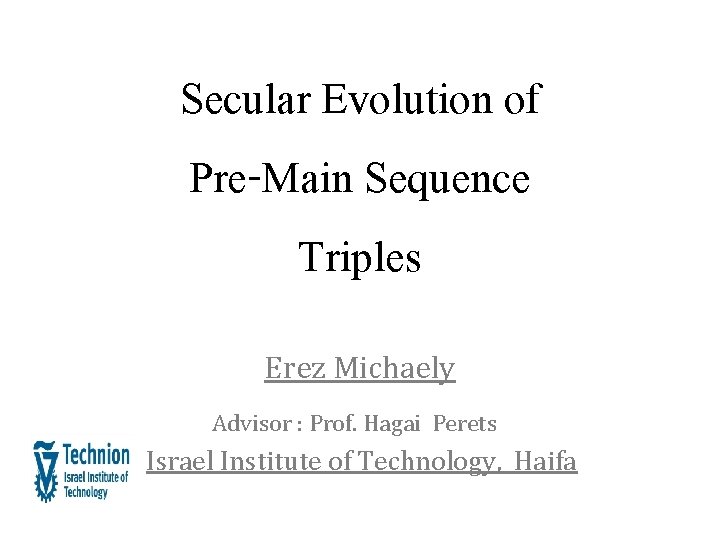 Secular Evolution of PreMain Sequence Triples Erez Michaely