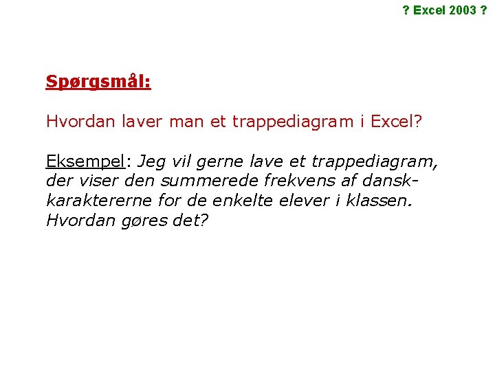 Excel 2003 Sprgsml Hvordan laver man et trappediagram