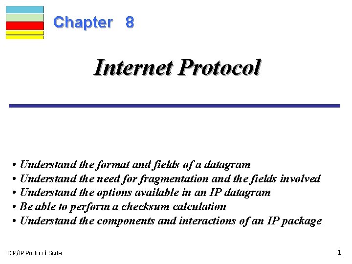 Chapter 8 Internet Protocol Understand the format and