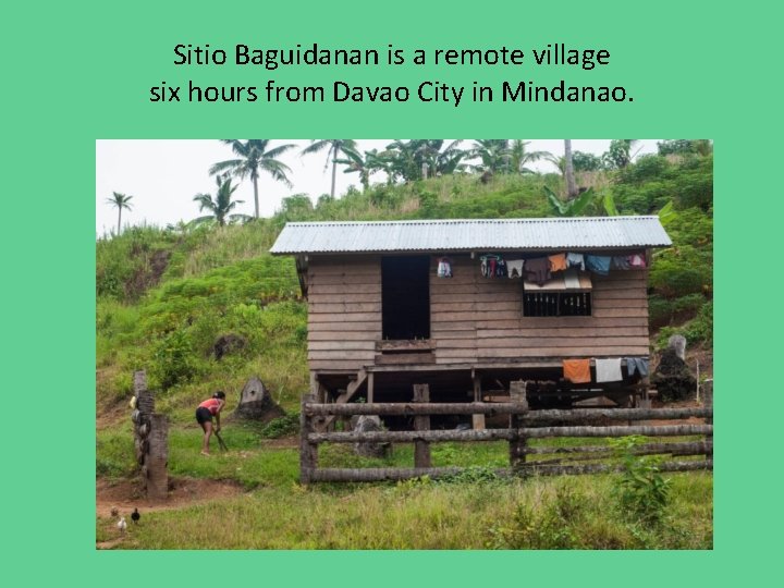 Communities Sitio Baguidanan is a remote village six