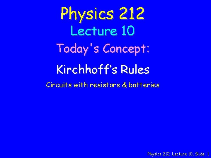 Physics 212 Lecture 10 Todays Concept Kirchhoffs Rules