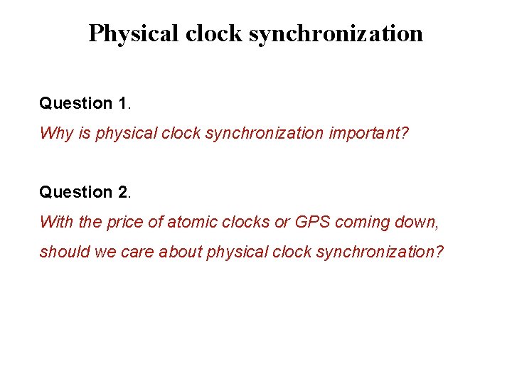 Physical clock synchronization Question 1 Why is physical