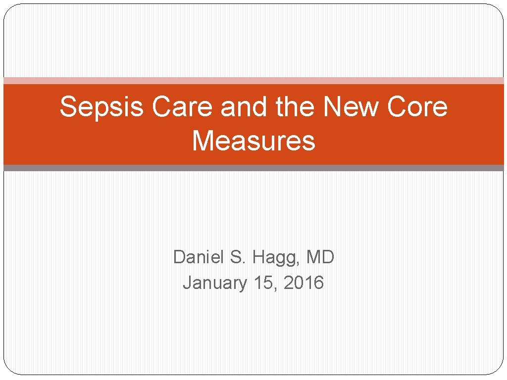 Sepsis Care and the New Core Measures Daniel