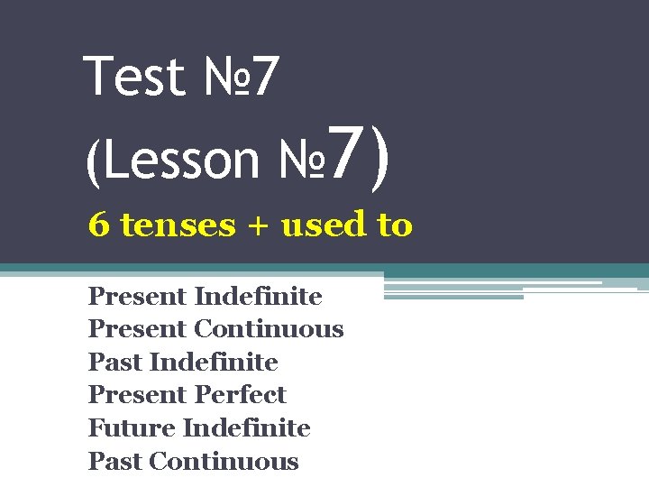 Test 7 Lesson 7 6 tenses used to