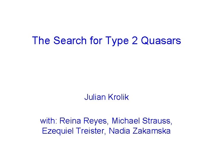 The Search for Type 2 Quasars Julian Krolik