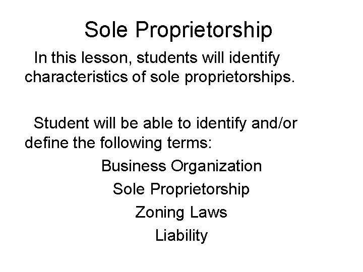 Sole Proprietorship In this lesson students will identify