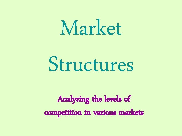 Market Structures Analyzing the levels of competition in