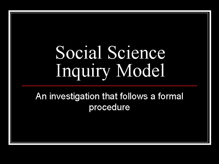 Social Science Inquiry Model An investigation that follows