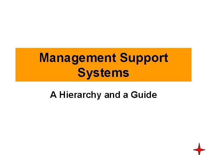Management Support Systems A Hierarchy and a Guide
