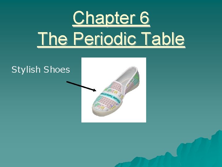Chapter 6 The Periodic Table Stylish Shoes What