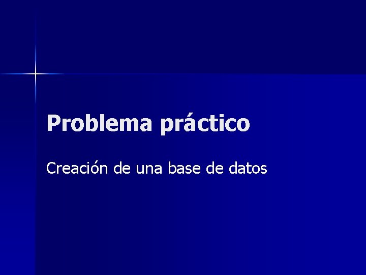 Problema prctico Creacin de una base de datos
