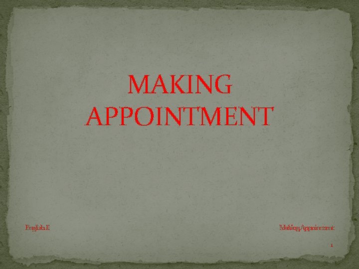 Bismillahirrahmanirrahim MAKING APPOINTMENT English II Making Appoinment 1