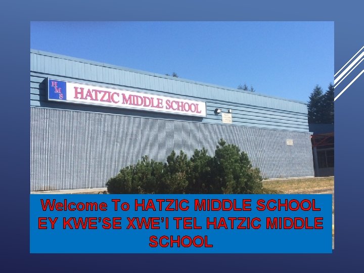 Welcome To HATZIC MIDDLE SCHOOL EY KWESE XWEI