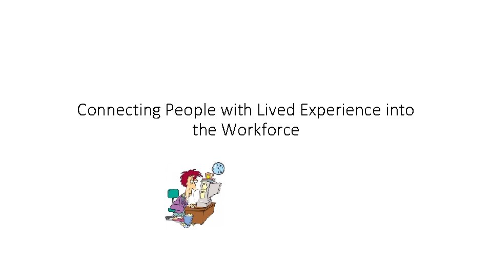Connecting People with Lived Experience into the Workforce