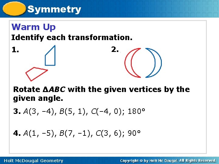 Symmetry Warm Up Identify each transformation 1 2