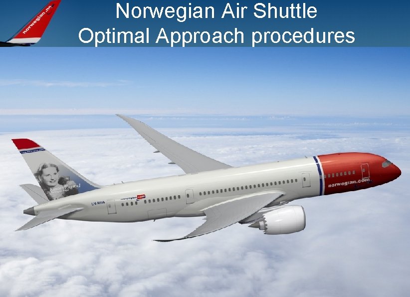Norwegian Air Shuttle Optimal Approach procedures Introduction Key