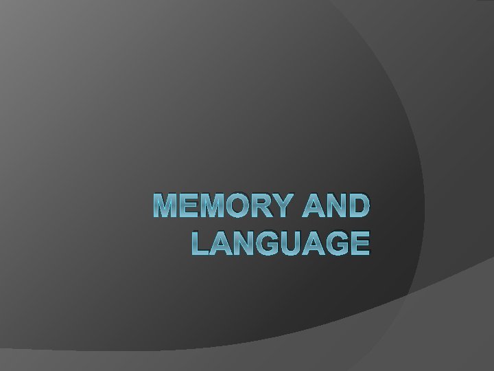 MEMORY AND LANGUAGE Memory Sentences You are going