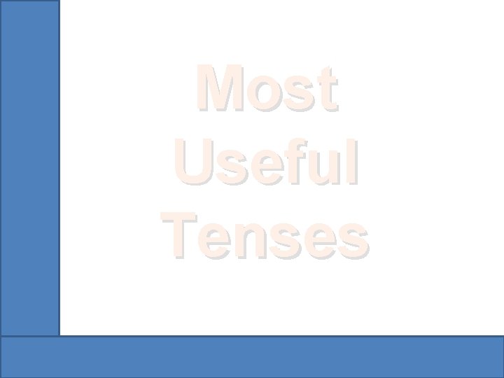 Most Useful Tenses Simple Present Tense Habitual action