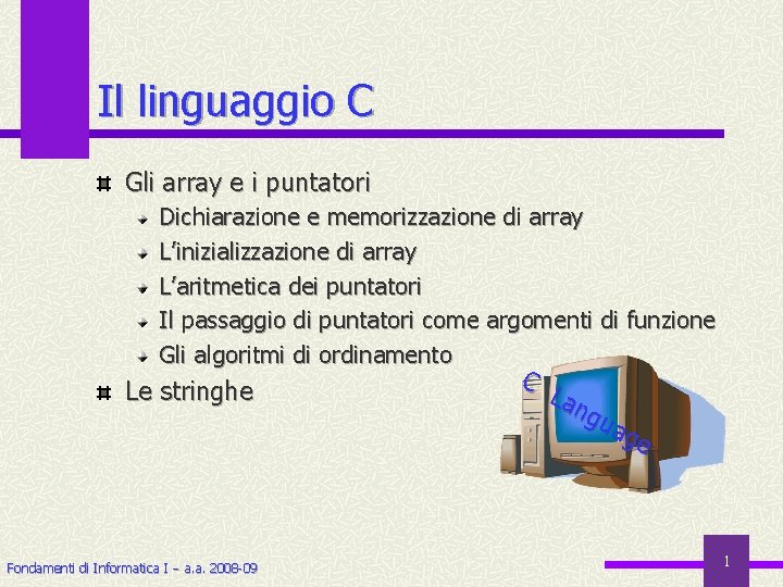 Il linguaggio C Gli array e i puntatori
