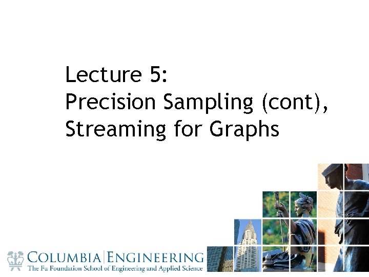 Lecture 5 Precision Sampling cont Streaming for Graphs