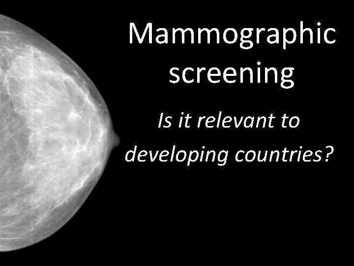 Mammographic screening Is it relevant to developing countries