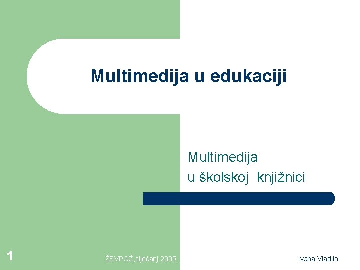 Multimedija u edukaciji Multimedija u kolskoj knjinici 1