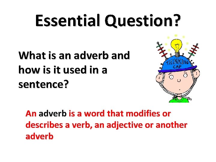 Adverbs Essential Question What is an adverb and